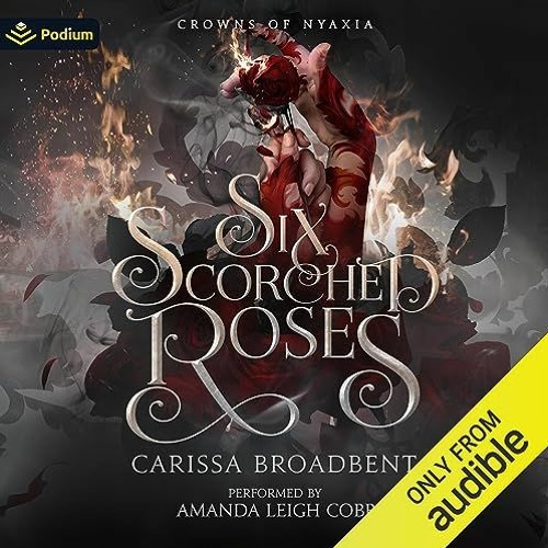 Stream FREE Audiobook 🎧 : Six Scorched Roses, By Carissa Broadbent from ...