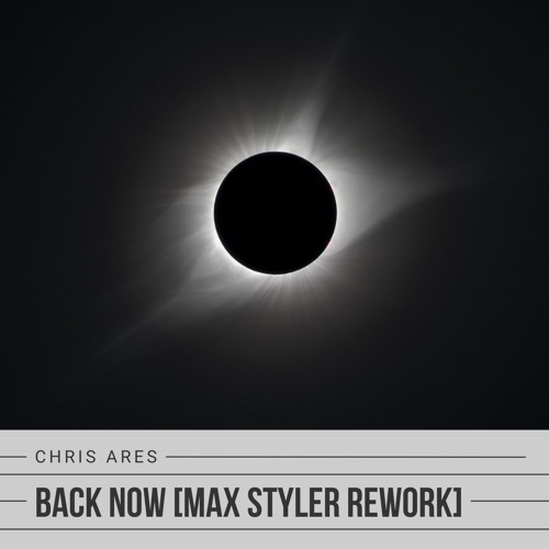 Stream Back Now (Max Styler Rework) - Chris Ares by Chris Ares | Listen ...