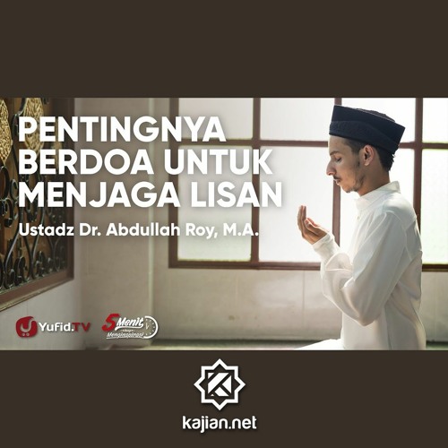 Stream Pentingnya Berdoa untuk Menjaga Lisan - Ustadz Abdullah Roy by Kajian.net | Listen online ...