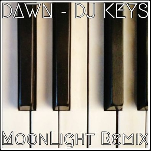 Stream Dawn - DJ Keys (MoonLight Remix) by MoonLight | Listen online ...