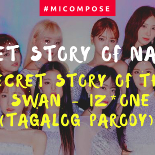 Stream episode SECRET STORY OF THE SWAN - IZ*ONE (TAGALOG PARODY) by ...