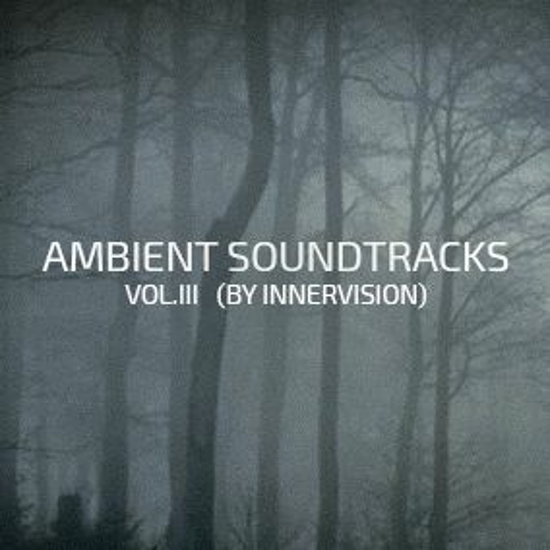 Stream INNERVISION™ | Listen to Ambient Soundtracks Vol.3 (Preview ...