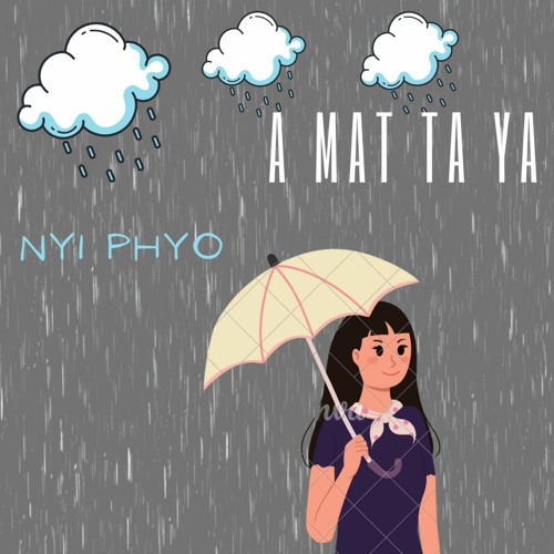 Stream A Mat Ta Ya(Cover By Nyi Phyo) by Nyi Phyo | Listen online for free on SoundCloud