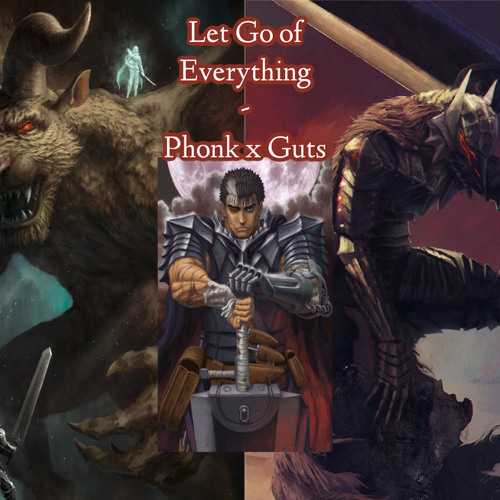 Stream LET GO OF EVERYTHING - Berserk Guts Rage x Phonk by VeggieSlaps ...