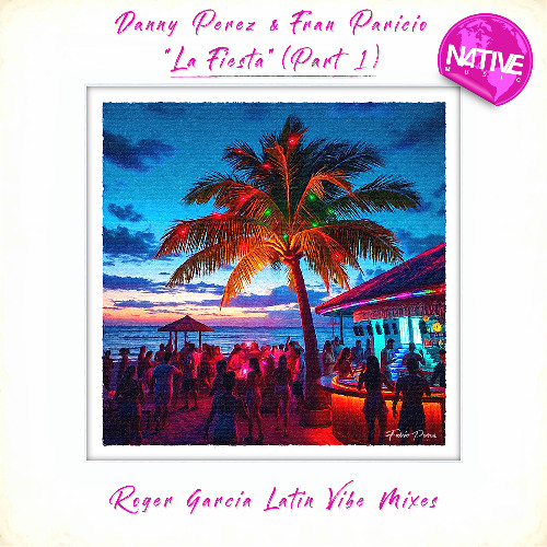 Stream Danny Perez & Fran Paricio - La Fiesta (Roger Garcia Latin Vibe Mix) by Native Music ...