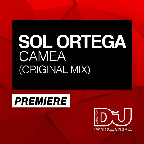 Stream PREMIERE: Sol Ortega "Camea" (Original Mix) by DJ Mag Latinoamérica | Listen online for ...