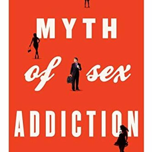 Stream ️ Read The Myth Of Sex Addiction By David J Ley By