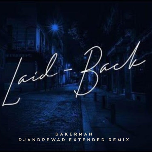 Stream Laid Back - Bakerman (DJandrewAD Extended Remix ) by ARIMuzik ...