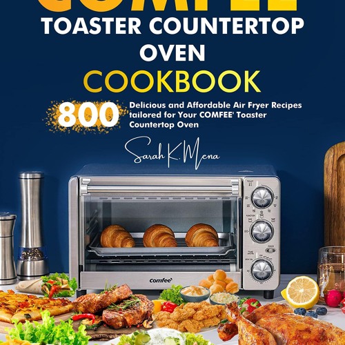 Stream episode get⚡[PDF] COMFEE' Toaster Countertop Oven cookbook: 800 ...