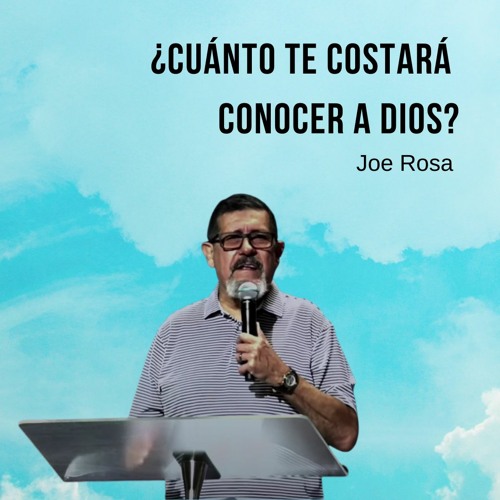 Stream ¿Cuánto Te Costará Conocer A Dios? I Pastor Joe Rosa I ...