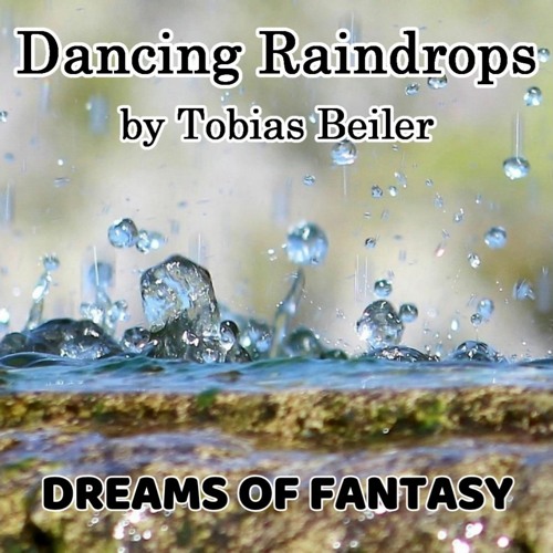 Stream Dancing Raindrops - Dreams of Fantasy | Original Piano Music by Tobias Beiler by Tobias ...