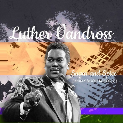 Stream Luther Vandross - Sugar And Spice ( Ethan Wood Rework ) *** FREE ...