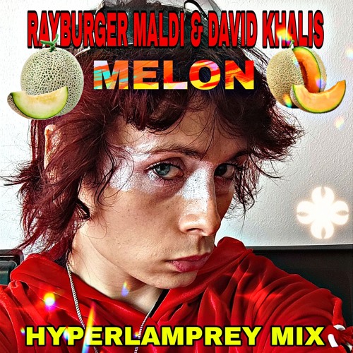 Stream RayBurger, Maldi & David Khalis - Melon (HYPERLAMPREY MIX) by ...