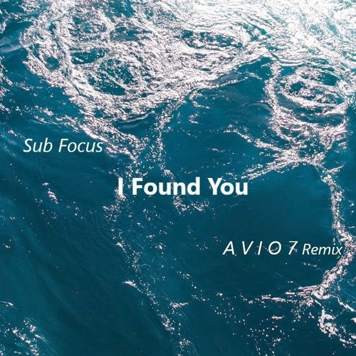 Stream Sub Focus - I Found You (feat. Hayla) (A V I O 7 Remix) by A V I ...