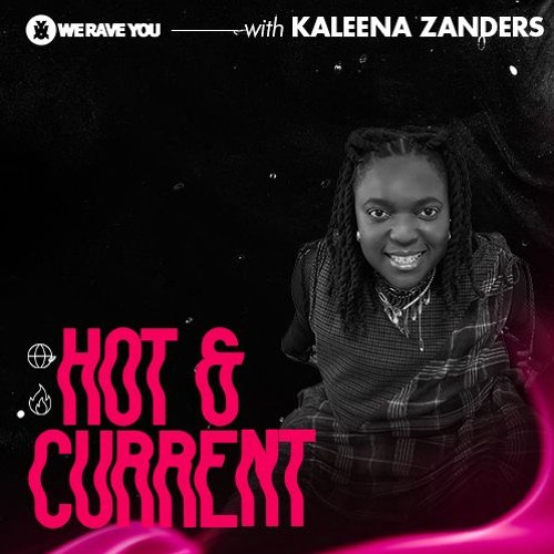 Stream Hot & Current with Kaleena Zanders by We Rave You | Listen online for free on SoundCloud