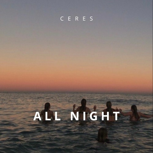 Stream CERES - ALL NIGHT (FREE DOWNLOAD) by CERES | Listen online for ...
