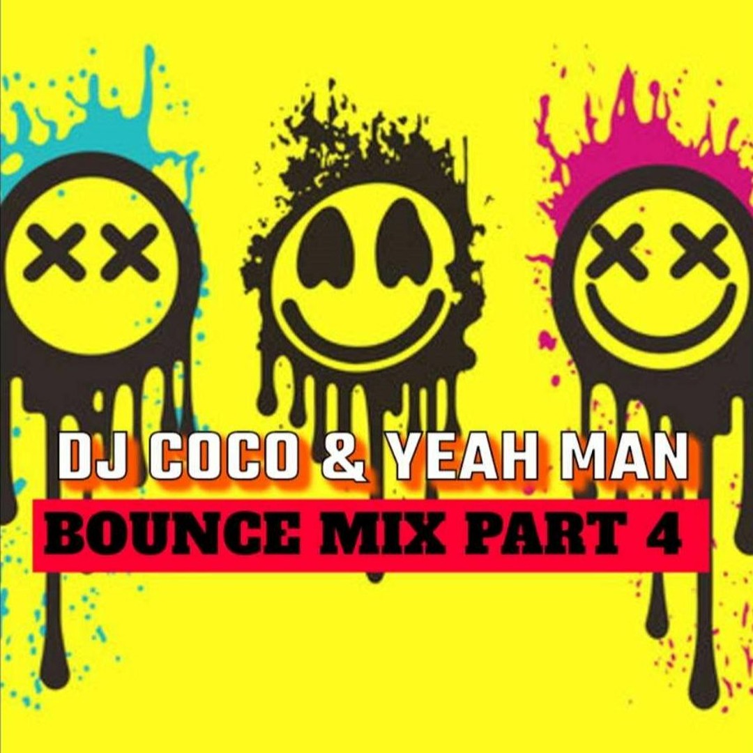 Stream DJ COCO & YEAH MAN -- BOUNCE MIX PART 4 by BOUNCE -DJ COCO ...