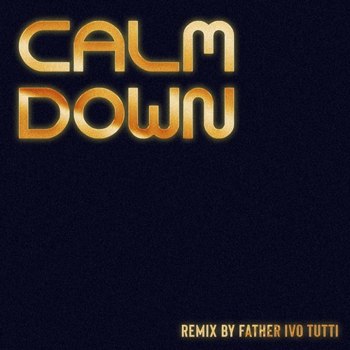 Stream CALM DOWN by Father Ivo Tutti | Listen online for free on SoundCloud