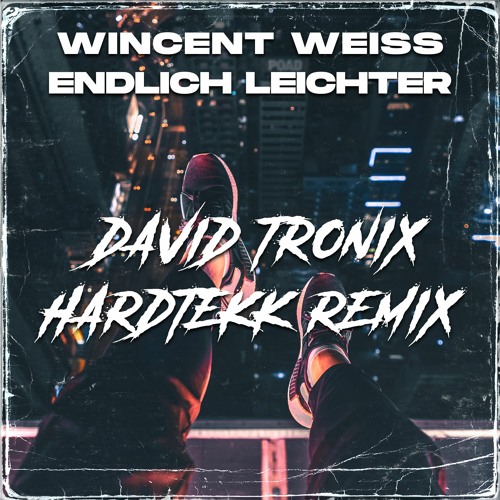 Stream Wincent Weiss - Endlich Leichter (David Tronix Hardtekk Remix ...
