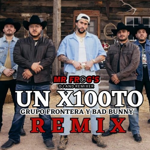Stream Grupo Frontera X Bad Bunny - Un X100to (Mr Frog's Remix) by Mr ...