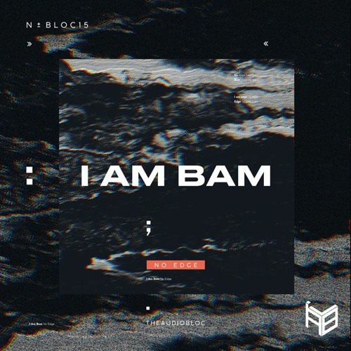 Stream Premiere: I Am Bam "Now" - The AudioBloc by 6AM | Listen online ...