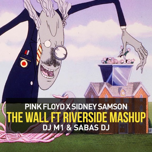 Stream Pink Floyd X Sidney Samson - The Wall Ft Riverside MASHUP - DJ ...