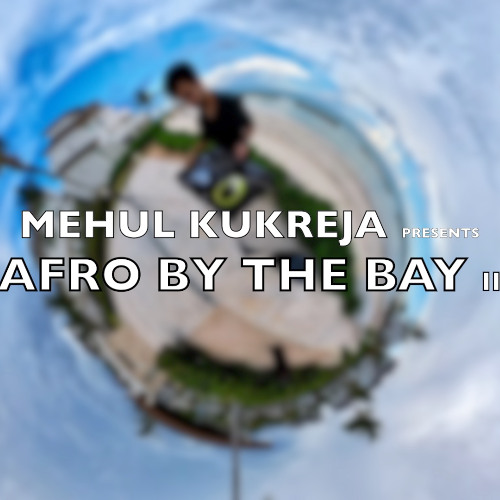 Stream Afro By The Bay Vol. 2 - Mehul Kukreja Extended Live Set in ...