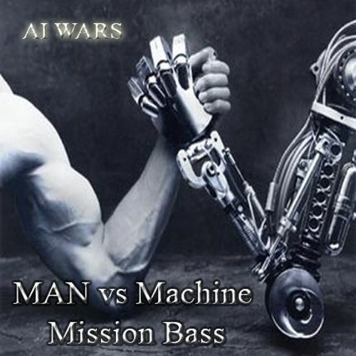 Stream Man Vs. Machine [ AI WARS ] - MISSION BASS by Mission Bass ...