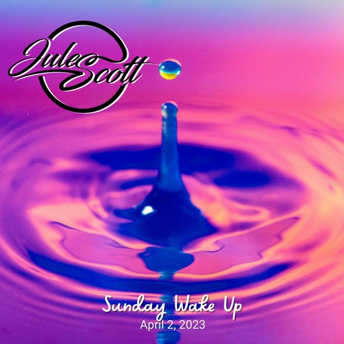 Stream Sunday Wake Up - April 2, 2023 - DJ Jules Scott Stream Mix by ...