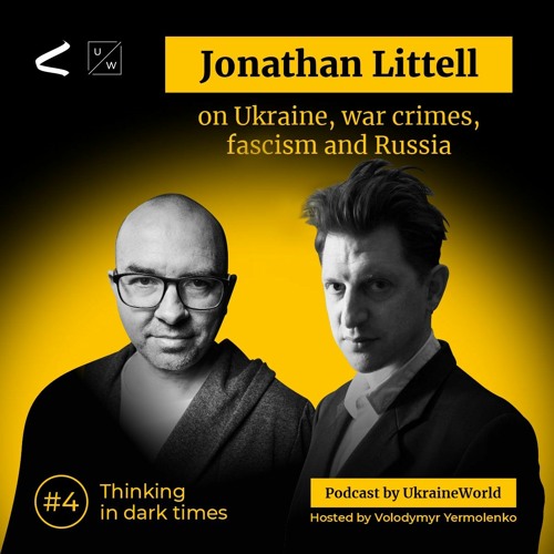 Stream Jonathan Littell on Ukraine, war crimes, fascism, and Russia ...