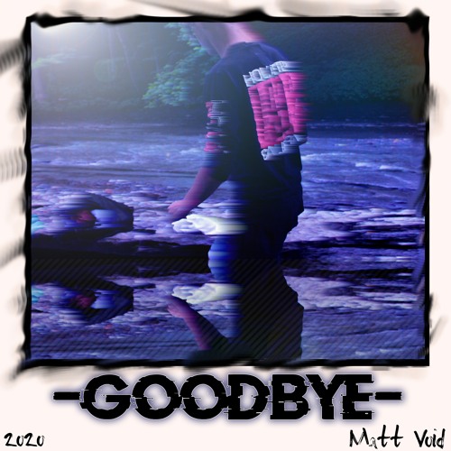 Stream Goodbye by Matt Void | Listen online for free on SoundCloud