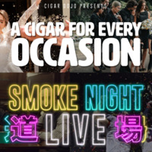 Stream episode Smoke Night LIVE – A Cigar for Every Occasion by Cigar Dojo podcast | Listen ...