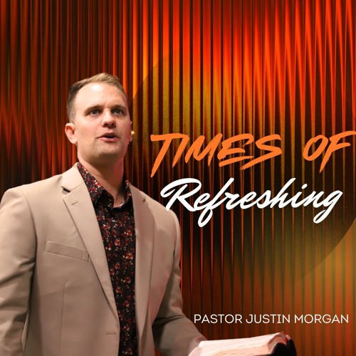 Stream 5-29-24 Times Of Refreshing with Pastor Justin Morgan by Word of ...