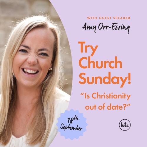 Stream Try Church Sunday: Is Christianity Out Of Date? | Amy Orr-Ewing ...