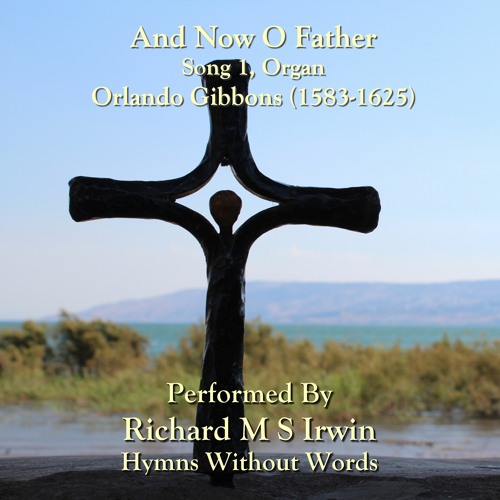Stream And Now O Father (Gibbons Song 1, Organ, 4 Verses) by Richard M ...