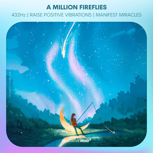 Stream 432Hz | A MILLION FIREFLIES | Raise Positive Vibrations ...