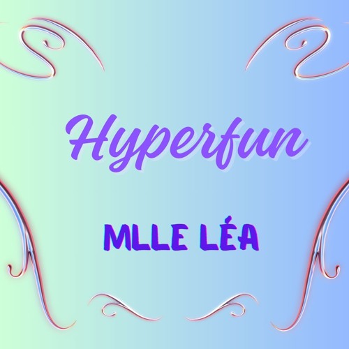 Stream HYPERFUN by Mlle Léa | Listen online for free on SoundCloud