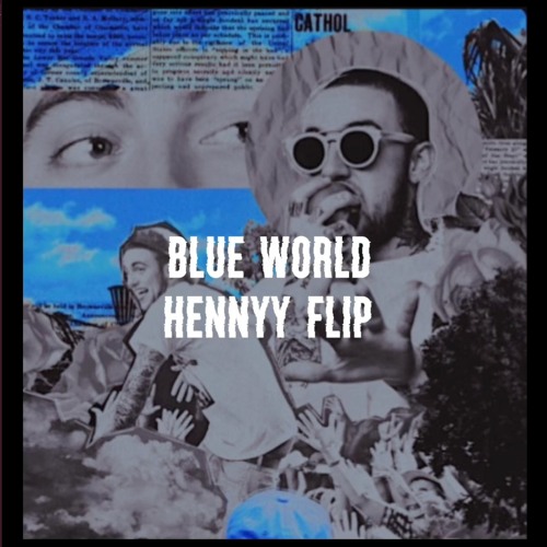 Stream Mac Miller - Blue World (Hennyy Remix)|FREE DOWNLOAD| by Hennyy ...