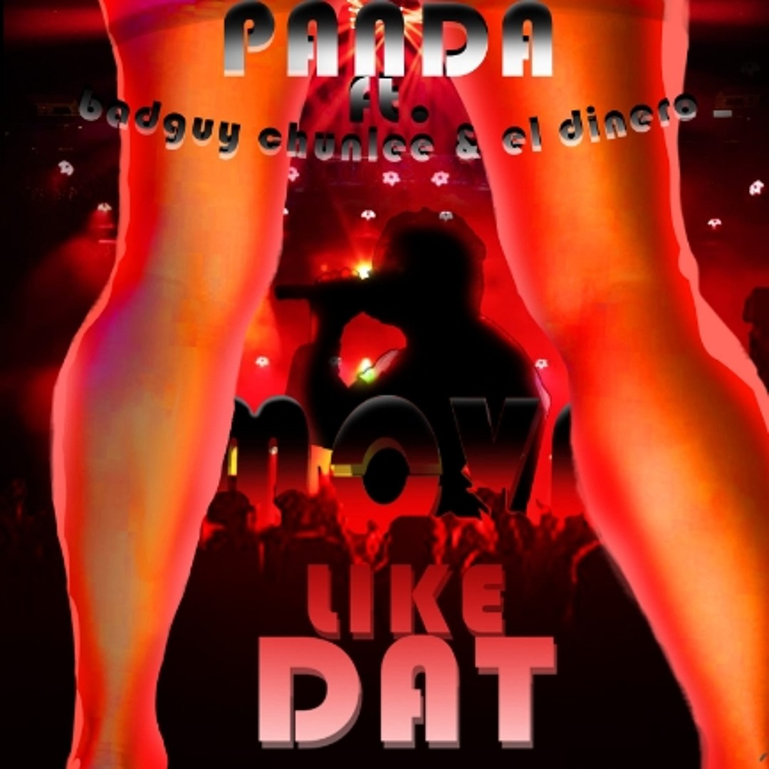 Stream Move Like Dat (Feat. BADGUY CHUNLEE & EL-DINERO) by Panda ...