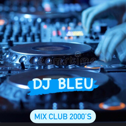 Stream Mix Club 2000’s by Dj Bleu@1980 | Listen online for free on ...