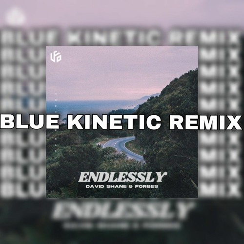 Stream David Shane & Forbes - Endlessly (Blue Kinetic Remix) by Blue ...