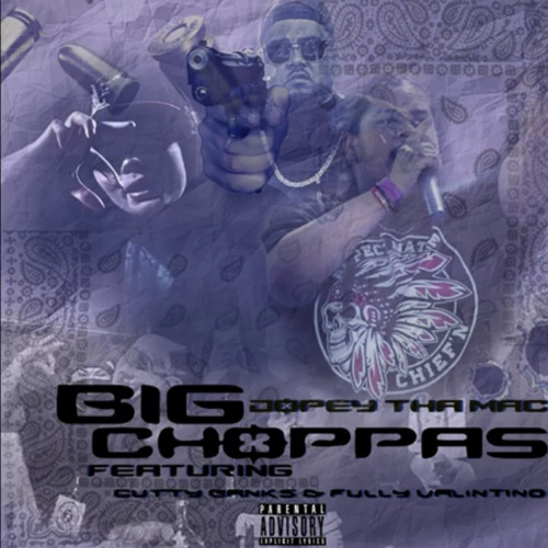 Stream DopeyThaMac x Cutty Banks - BIG CHOPPAS (feat. Fully Valintino ...