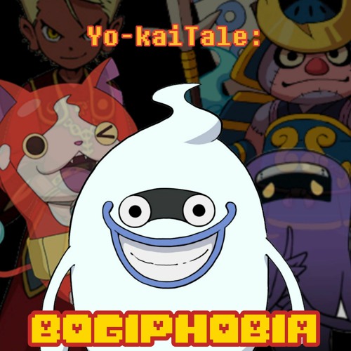 Stream [Updated][Yo-kaiTale] BOGIPHOBIA. by Payton 5: Resurrección ...