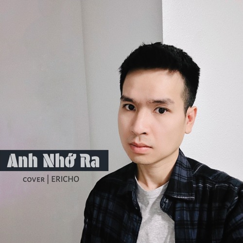 Stream Anh Nhớ Ra (Cover) by Eric Ho | Listen online for free on SoundCloud