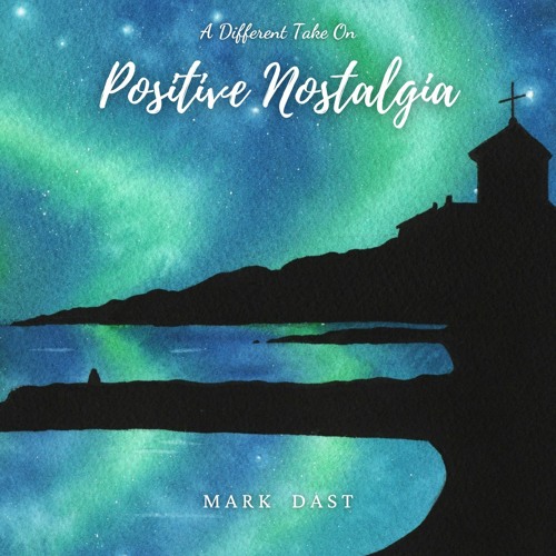 Stream A Different Take On Positive Nostalgia by Mark Dast | Listen ...