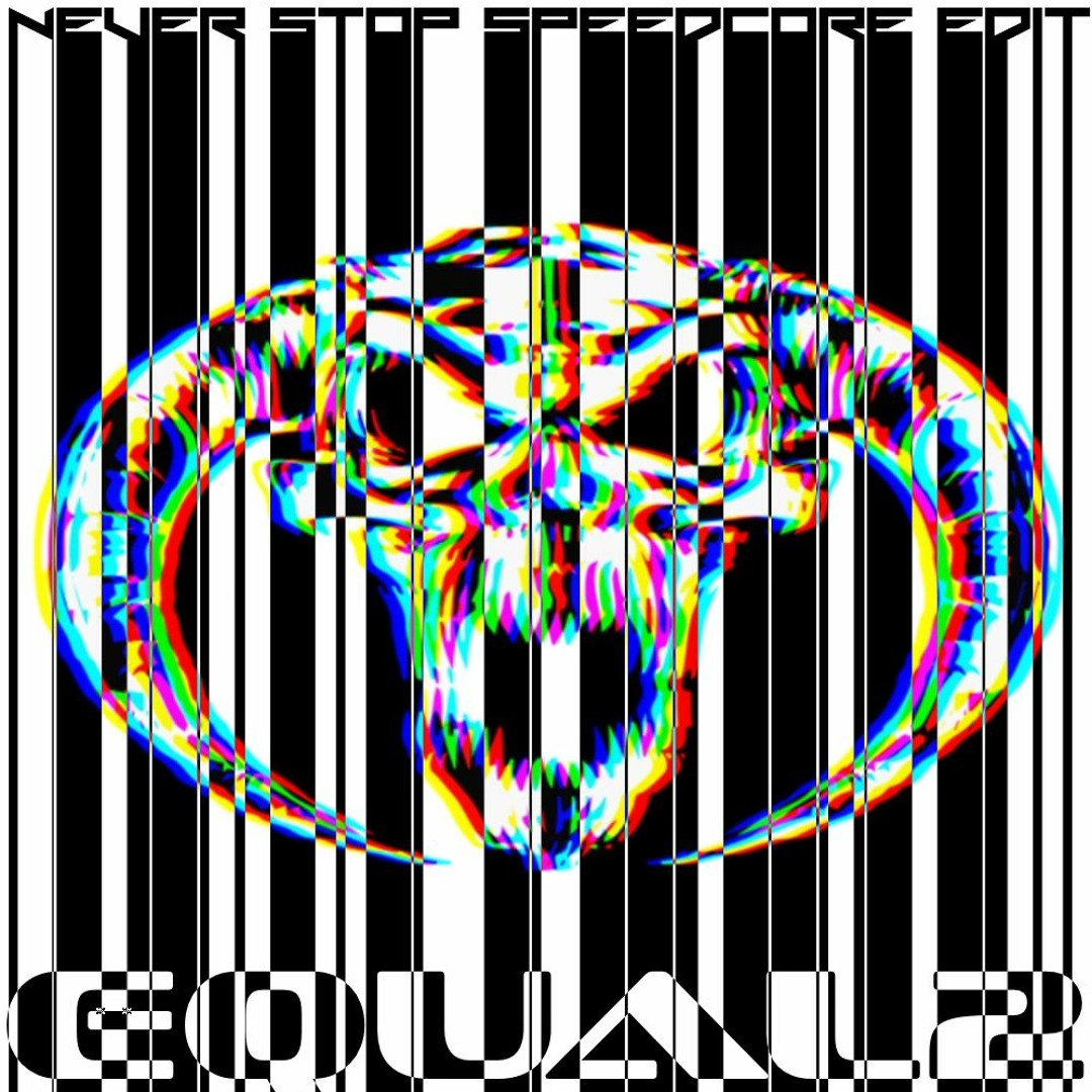 Stream NEVER STOP SPEEDCORE (EQUAL2 EDIT) [FREE DL] by EQUAL2 | Listen ...