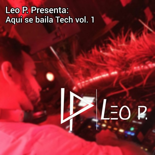 Stream Leo P. Presenta: Aqui se baila Tech Vol 1.mp3 by Dj Leo P ...