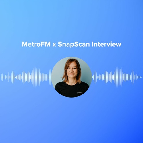 Stream MetroFM x SnapScan Interview by SnapScan | Listen online for ...