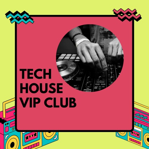 Stream TECH HOUSE VIP CLUB [TECH HOUSE REMIXES, EDITS & MASHUPS] by ...