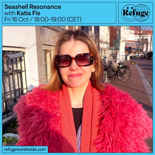 Stream Seashell Resonance - Katia Fis - 18 Oct 2024 by Refuge Worldwide | Listen online for free ...